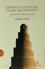 Onuncu Yüzyılda İslam Medeniyeti by Adam Mez | Goodreads
