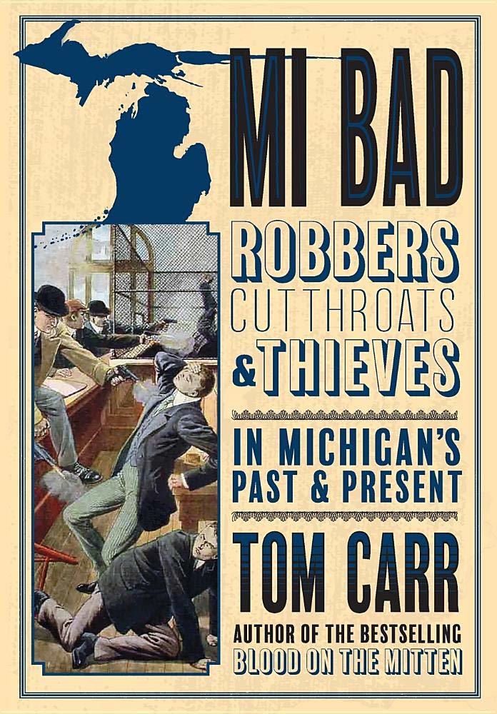Mi Bad: Robbers, Cutthroats & Thieves in Michigan's Past & Present by ...