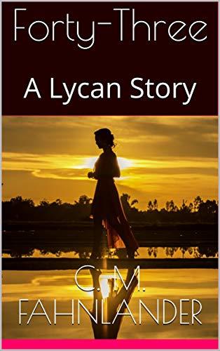 Forty-Three: A Lycan Story by C.M. Fahnlander | Goodreads