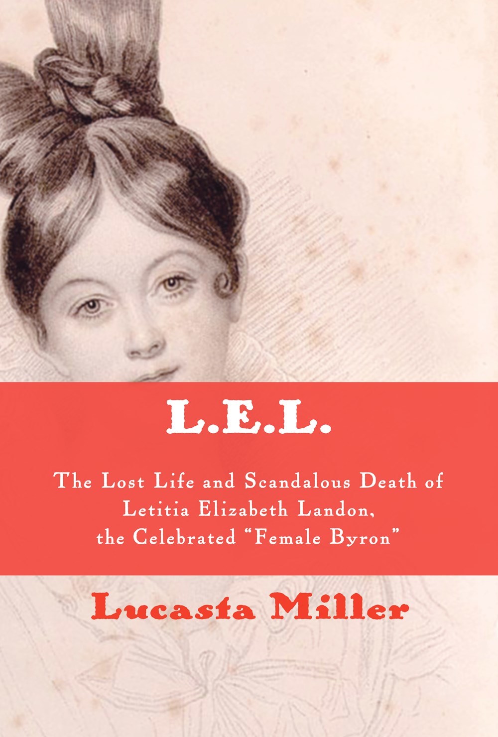 L.E.L.: The Lost Life and Scandalous Death of Letitia Elizabeth Landon ...