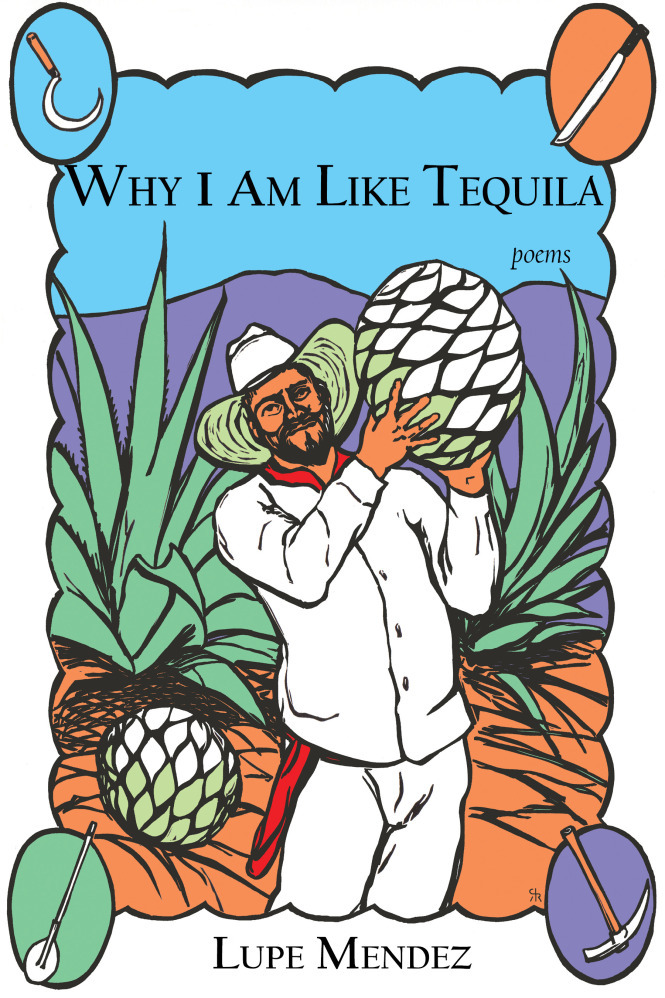 Why I Am Like Tequila by Lupe Mendez | Goodreads