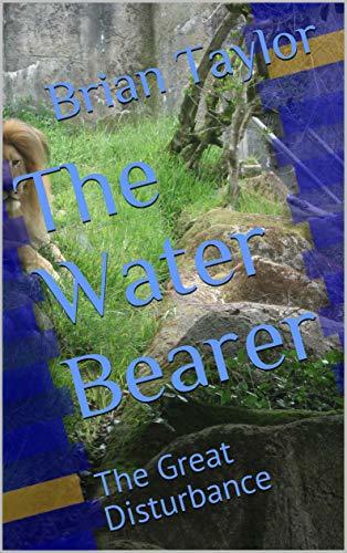 The Water Bearer: The Great Disturbance by Brian Taylor | Goodreads