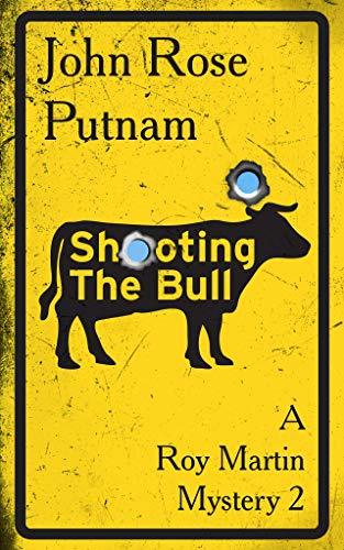 Shooting the Bull (Roy Martin Mysteries #2) by John Rose Putnam | Goodreads
