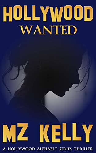 Hollywood Wanted (Hollywood Alphabet #23) by M.Z. Kelly | Goodreads