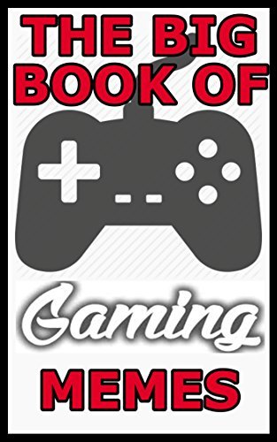 The Big Book Of Gaming Memes: Roblox, Overwatch, Undertale, Zelda, Call ...