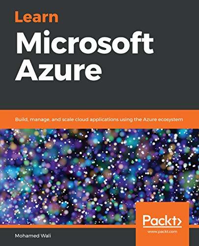Learn Microsoft Azure: Build, manage, and scale cloud applications ...