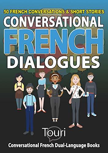 Conversational French Dialogues: 50 French Conversations and Short Stories (Learn French for ...