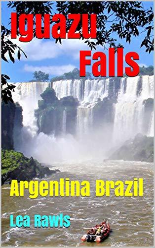 Iguazu Falls: Argentina Brazil (Photo Book Book 246) by Lea Rawls ...