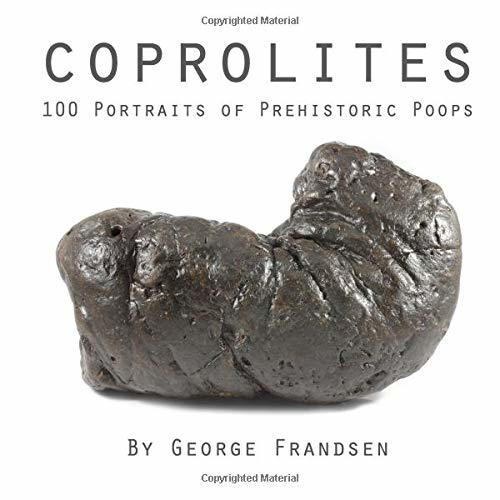 Coprolites: 100 Portraits of Prehistoric Poops by Mr. George Frandsen ...