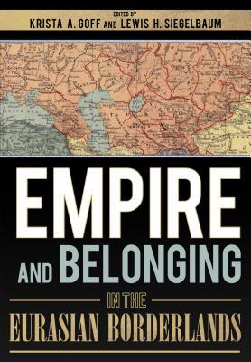 Empire and Belonging in the Eurasian Borderlands by Krista Goff | Goodreads