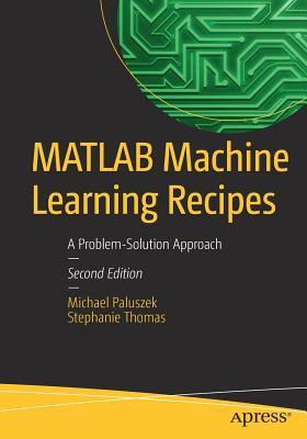 MATLAB Machine Learning Recipes: A Problem-Solution Approach by Michael ...