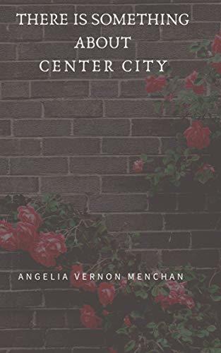 There Is Something About Center City by Angelia Vernon Menchan | Goodreads