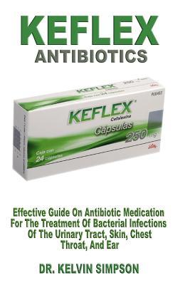 Keflex Antibiotics: Effective Guide on Antibiotic Medication for the ...
