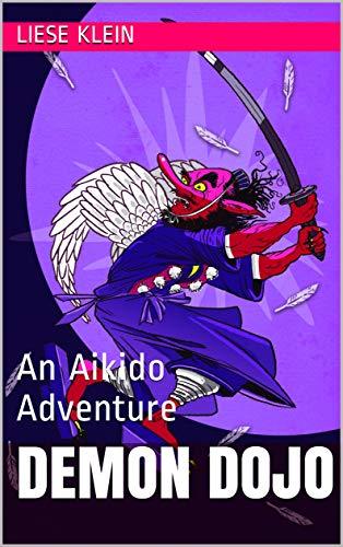 Demon Dojo: An Aikido Adventure by Liese Klein | Goodreads
