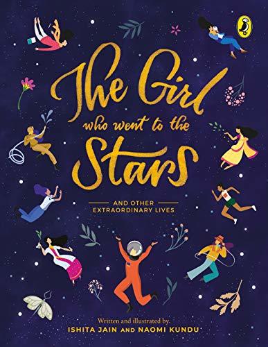 Girl Who Went to the Stars: and Other Extraordinary Lives by Ishita Jain | Goodreads