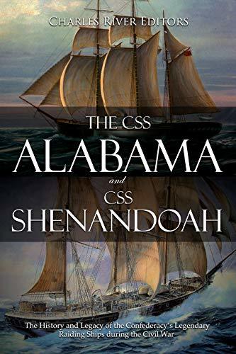 The CSS Alabama and CSS Shenandoah: The History and Legacy of the ...