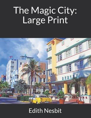 The Magic City: Large Print by E. Nesbit | Goodreads