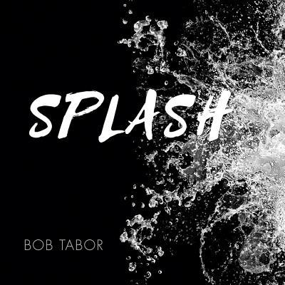 Splash by Bob Tabor | Goodreads