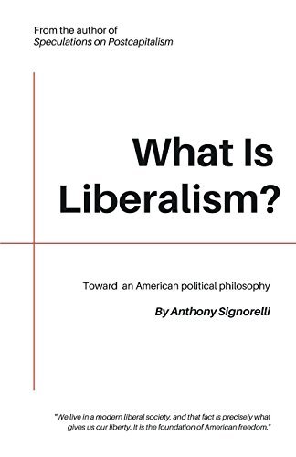What Is Liberalism? by Anthony Signorelli | Goodreads