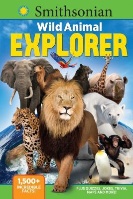 Smithsonian Wild Animal Explorer: 1500+ incredible facts, plus quizzes ...