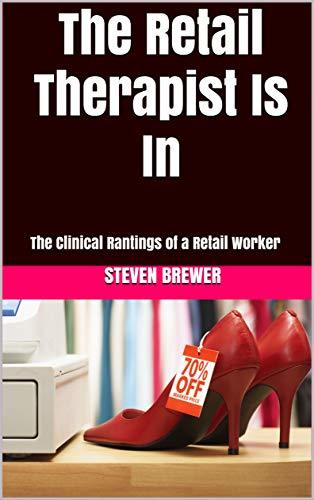 The Retail Therapist Is In: The Clinical Rantings of a Retail Worker by ...
