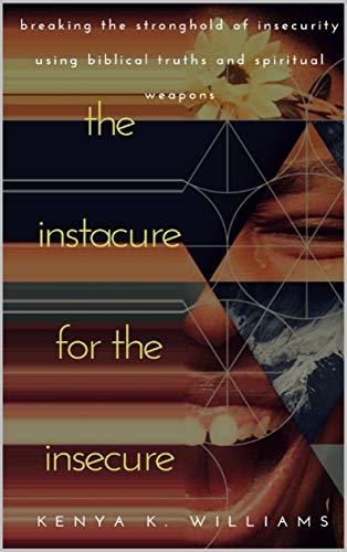 The Instacure for the Insecure: Breaking the Stronghold of Insecurity ...