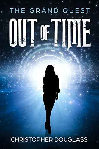 Out of Time the Grand Quest by Christopher Douglass | Goodreads