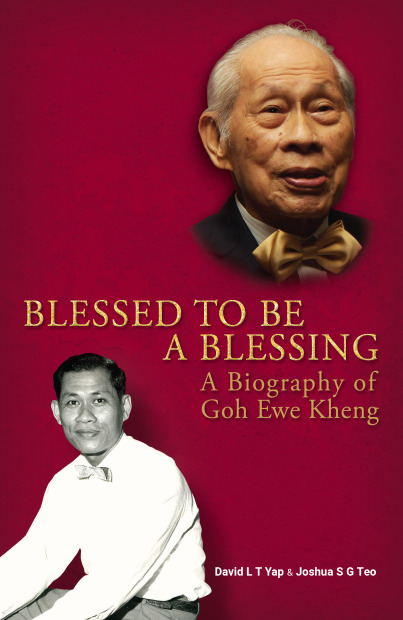 Blessed To Be A Blessing: A Biography of Goh Ewe Kheng by David T L Yap ...