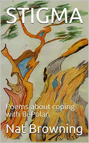 STIGMA: Poems about coping with Bi-Polar. by Nat Browning | Goodreads