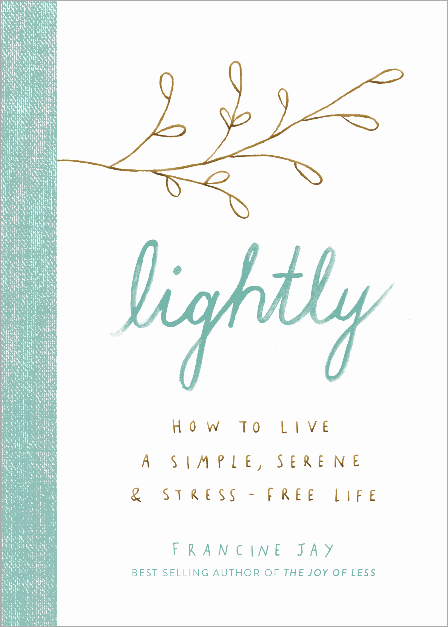 Lightly: How to Live a Simple, Serene, and Stress-free Life by Francine ...