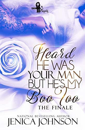 Heard He Was Your Man, But He’s My Boo Too: The Finale by Jenica ...
