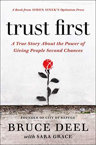 Trust First: A True Story About the Power of Giving People Second ...