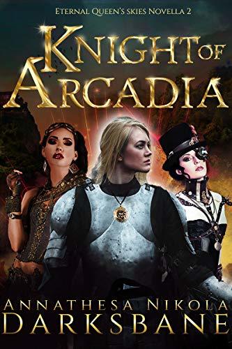 Knight of Arcadia by Annathesa Nikola Darksbane | Goodreads