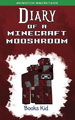Diary of a Minecraft Mooshroom: An Unofficial Minecraft Book by Books ...