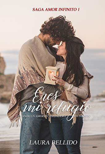 Eres mi refugio (Saga amor infinito nº 1) by Laura Bellido | Goodreads