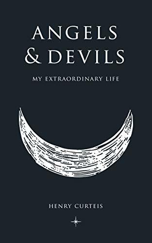 Angels & Devils: My Extraordinary Life by Henry Curteis | Goodreads