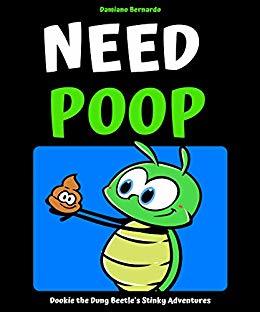 Need Poop: Dookie the Dung Beetle's Stinky Adventures by Damiano ...