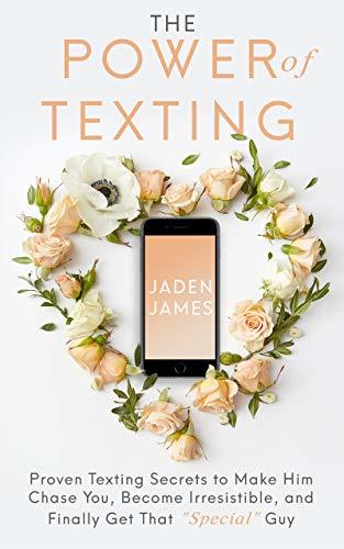 The Power of Texting: Proven Texting Secrets to Make Him Chase You ...