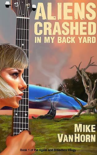 Aliens Crashed in My Back Yard by Mike Van Horn | Goodreads
