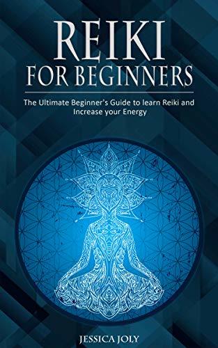 Reiki for Beginners: The Ultimate Beginner’s Guide to Learn Reiki and Increase Your Energy by ...