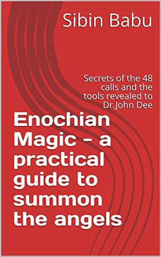 Enochian Magic - a practical guide to summon the angels: Secrets of the ...