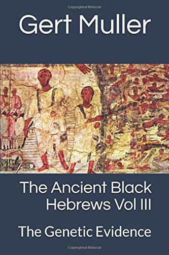 The Ancient Black Hebrews Vol III: The Genetic Evidence by Gert Muller ...