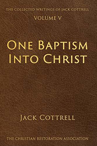 One Baptism Into Christ by Jack Cottrell | Goodreads