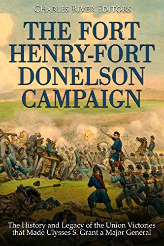 The Fort Henry-Fort Donelson Campaign: The History and Legacy of the ...