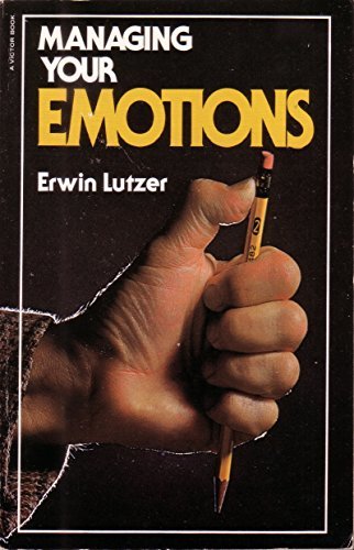Managing Your Emotions by Erwin W. Lutzer | Goodreads