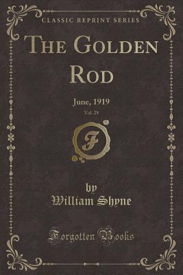 The Golden Rod, Vol. 29: June, 1919 by William Shyne | Goodreads