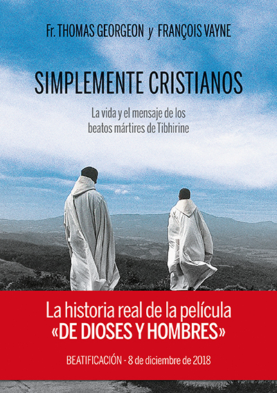 Simplemente cristianos: La vida y el mensaje de los beatos mártires de Tibhirine by Fr. Thomas ...
