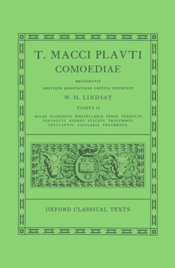Comoediae, Tomus II: Miles Gloriosus, Mostellaria, Persa, Poenulus ...