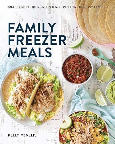Family Freezer Meals by Kelly McNelis | Goodreads