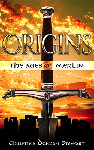 Origins (The Ages Of Merlin #1) by Christina Duncan Stewart | Goodreads